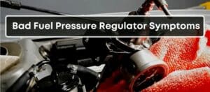 9 Common Bad Fuel Pressure Regulator Symptoms And Fixes